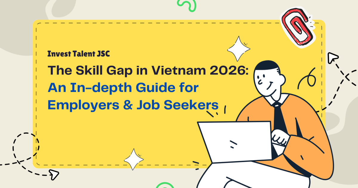 The Skill Gap in Vietnam 2026: An In-depth Guide for Employers & Job Seekers