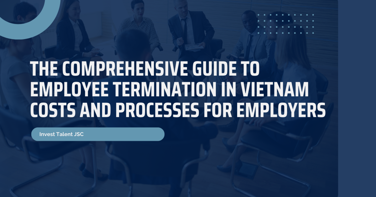 The Comprehensive Guide to Employee Termination in Vietnam: Costs and ...